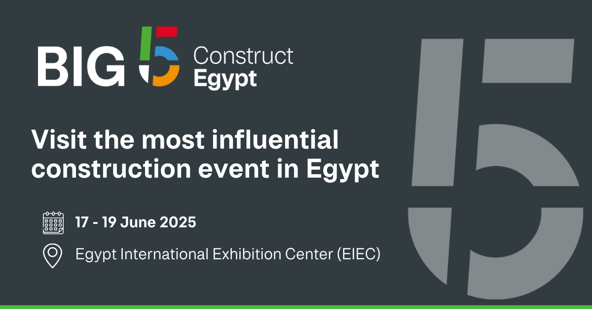 Big 5 Construct Egypt | 17 - 19 June 2025 | Egypt International Exhibition Center (EIEC)